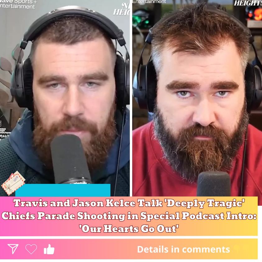 Travis and Jason Kelce Talk ‘Deeply Tragic’ Chiefs Parade Shooting in Special Podcast Intro ...