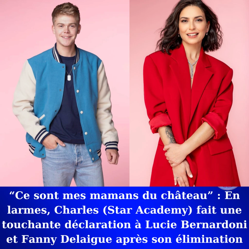 “Ce sont mes mamans du château” : En larmes, Charles (Star Academy ...