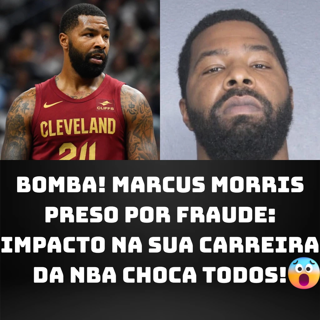 NBA Star Marcus Morris Sr. Arrested on Fraud Charge: O Que Está Por Trás da Prisão do Atleta - News